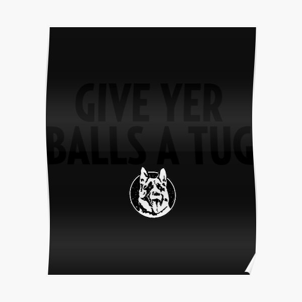 Letterkenny Shoresy Give Your Balls A Tug Poster For Sale By Christopher5489 Redbubble