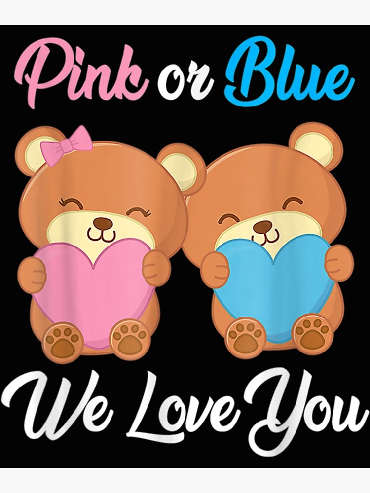 "Pink or Blue We Love You Teddy Bear - Gender Reveal Party " Art Print ...