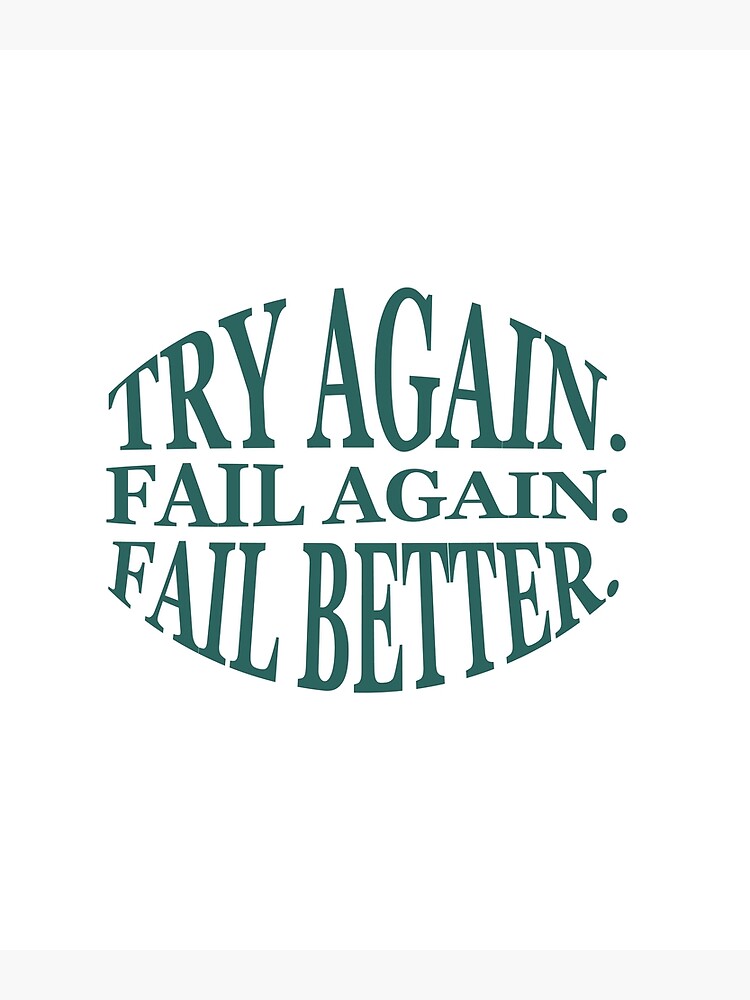 "Try Again. Fail again. Fail better" Poster for Sale by AnisosPteron ...