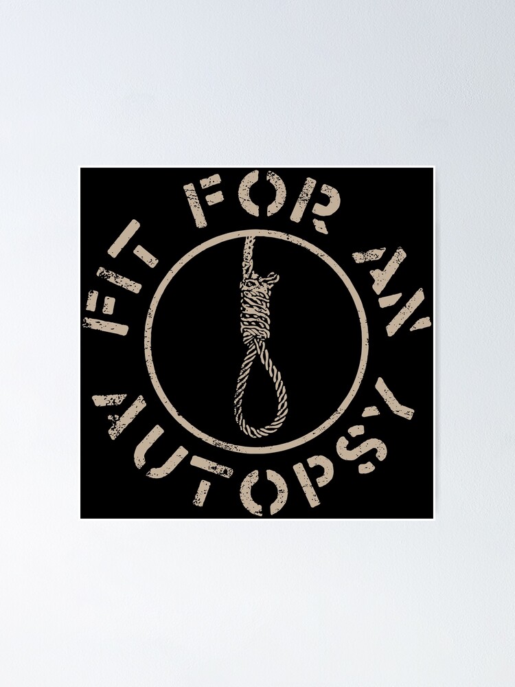 "FIT FOR AN AUTOPSY " Poster for Sale by MavisBeatty | Redbubble