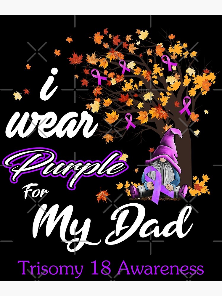 "Trisomy 18 Awareness Ribbon Tree I Wear Purple For My Dad" Poster for ...