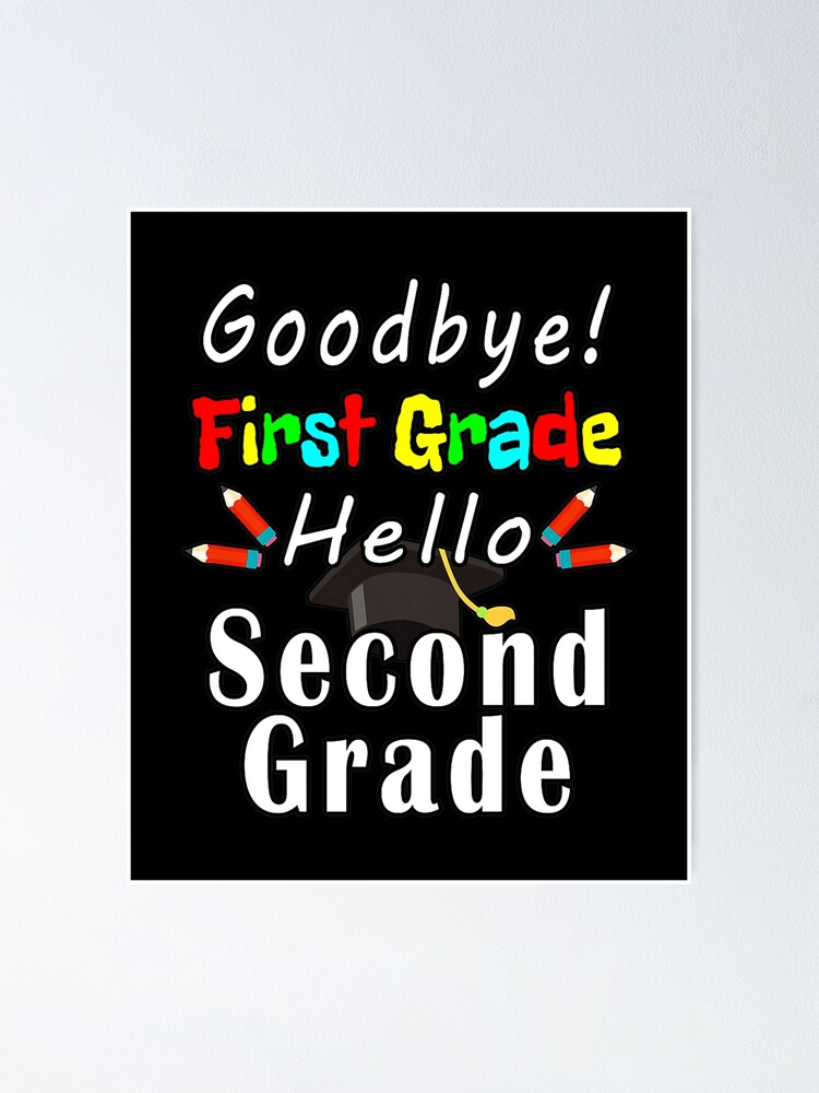 "KIDS GOODBYE FIRST GRADE HELLO SECOND GRADE CLASS ELEMENTARY" Poster ...