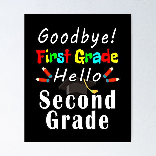 "KIDS GOODBYE FIRST GRADE HELLO SECOND GRADE CLASS ELEMENTARY" Poster ...