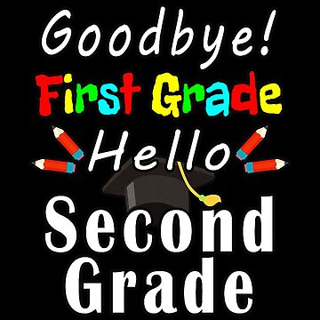 "KIDS GOODBYE FIRST GRADE HELLO SECOND GRADE CLASS ELEMENTARY" Poster ...