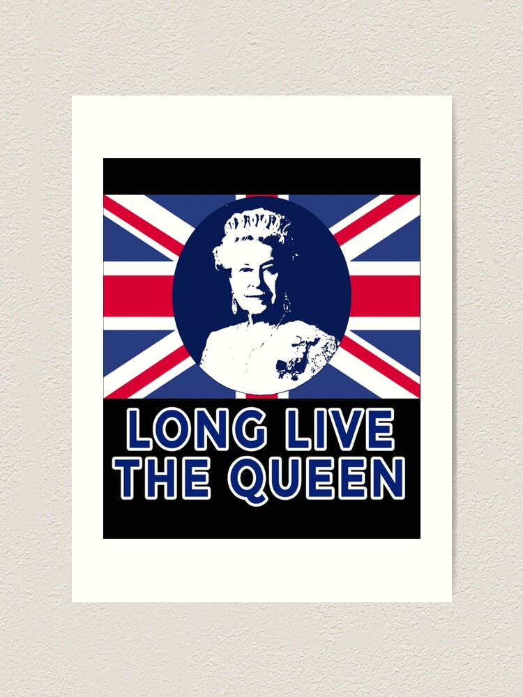 "Queen Elizabeth II Long Live the Queen " Art Print for Sale by ...