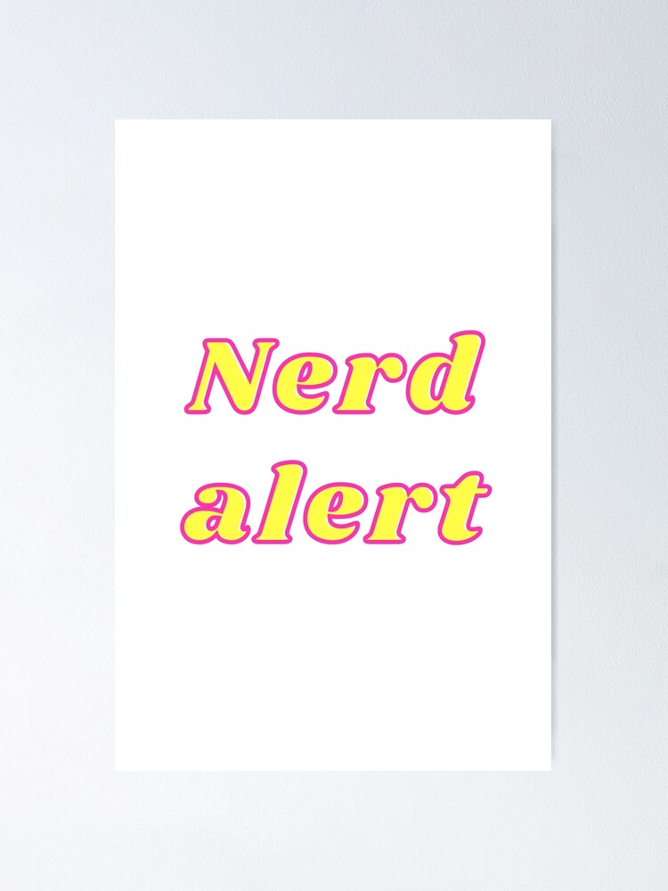 "NERD ALERT" Poster for Sale by Katsivostree | Redbubble