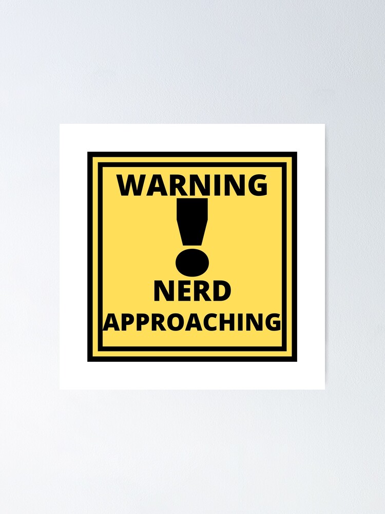 "WARNING NERD APPROACHING " Poster for Sale by Katsivostree | Redbubble