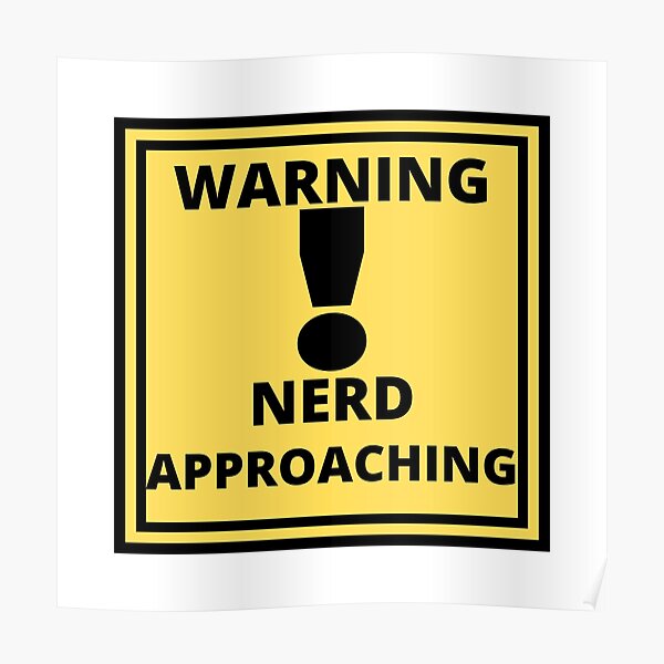 "WARNING NERD APPROACHING " Poster for Sale by Katsivostree | Redbubble