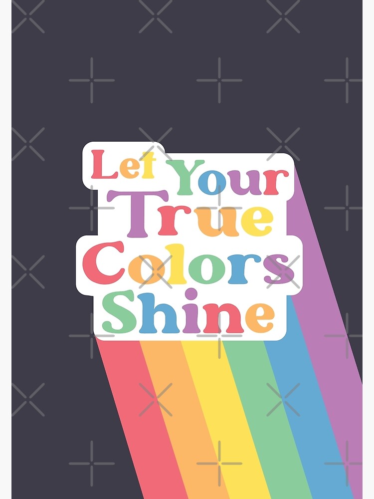 "Let Your True Colors Shine Colorful Rainbow Pride" Poster for Sale by ...