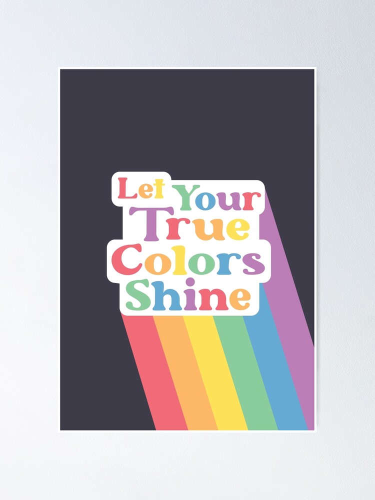 "Let Your True Colors Shine Colorful Rainbow Pride" Poster for Sale by ...