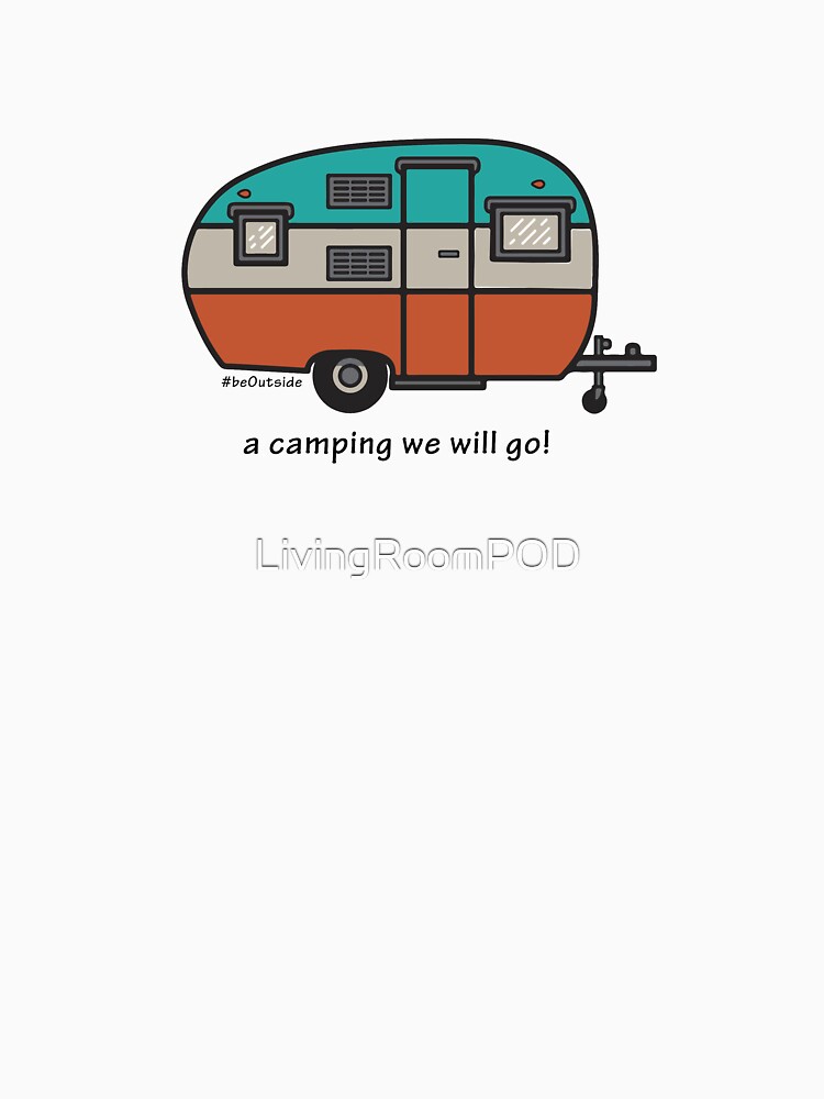 "A camping we will GO!" T-shirt for Sale by LivingRoomPOD | Redbubble ...