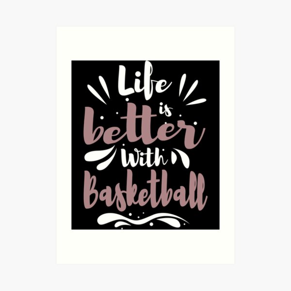 "Life Better With Basketball Cool Funny Best Baseketball Player Teams ...