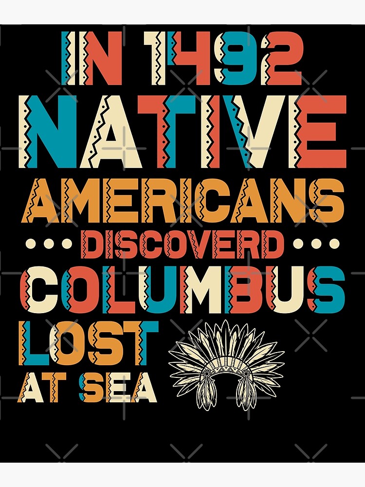 "In 1492 Native Americans Discovered Columbus Indigenous People" Poster ...