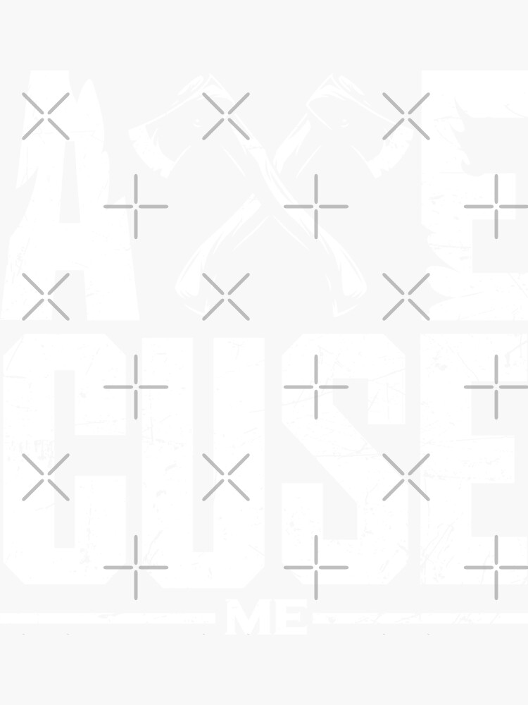 "Axe Hatchet Throwing Hatchet Ax Thrower Axe Cuse me" Sticker by ...