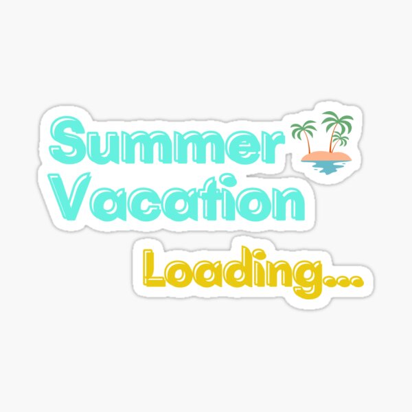 "Summer Vacation Loading" Sticker for Sale by craftsmanunique | Redbubble