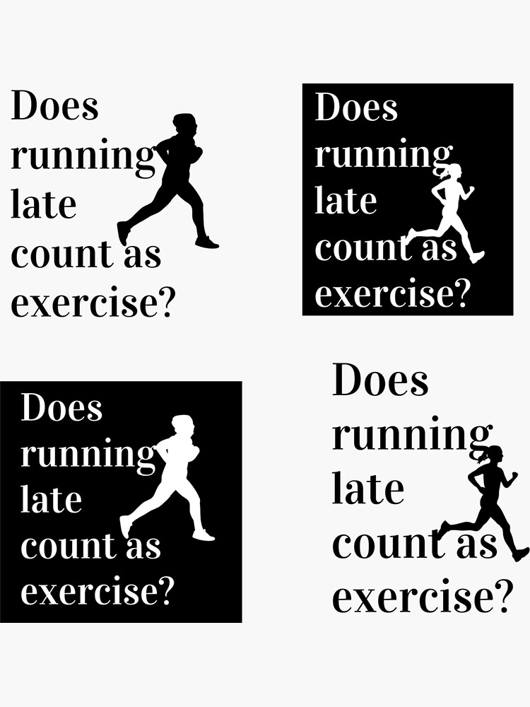"Does Running Late Count As Exercise Great Gift Sticker" Sticker for ...