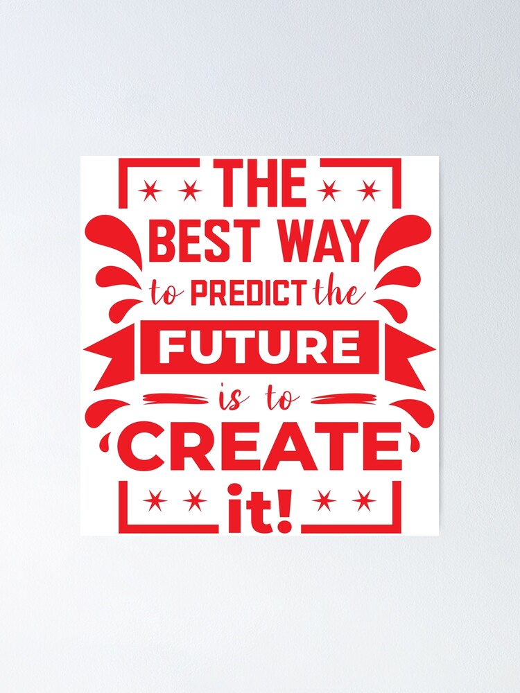 "The best way to predict the future is to create it! (Re-design) - Red ...