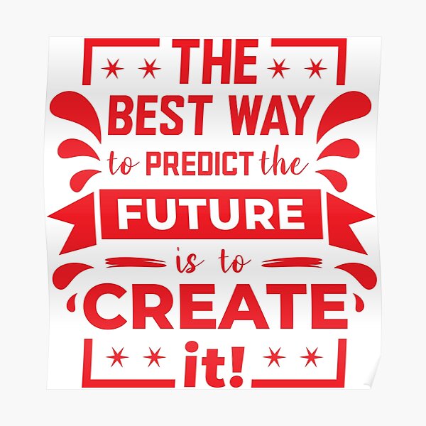 "The best way to predict the future is to create it! (Re-design) - Red ...