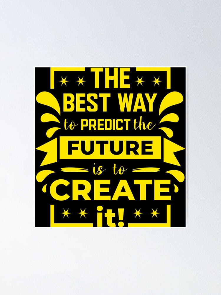 "The best way to predict the future is to create it! (Re-design ...