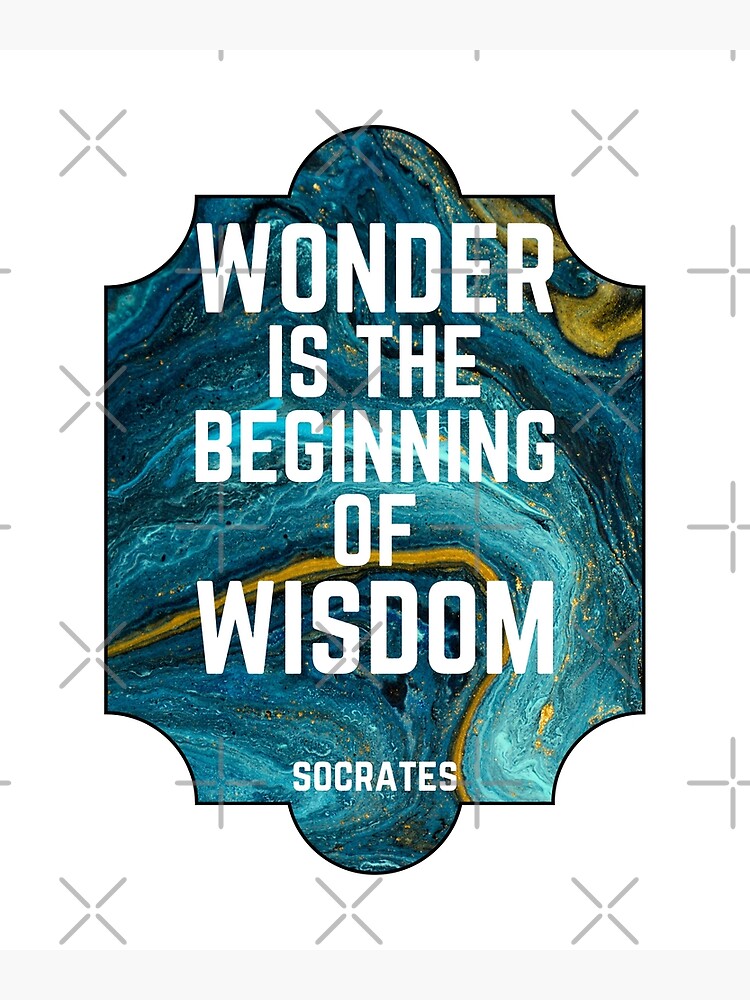 "Wonder is the beginning of wisdom" Poster for Sale by MetaLogic ...