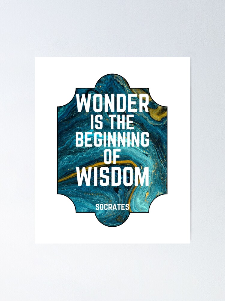 "Wonder is the beginning of wisdom" Poster for Sale by MetaLogic ...