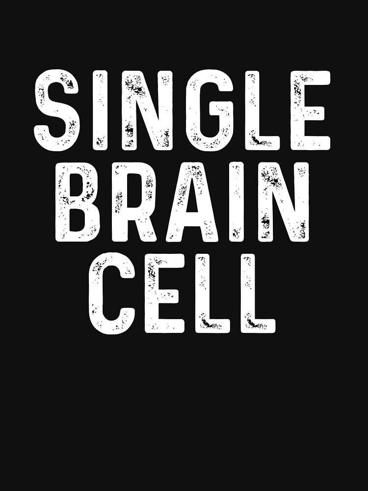 "Single brain cell" T-shirt by QueendarChanse | Redbubble