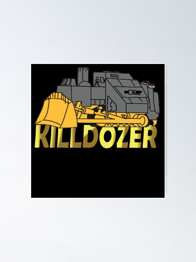 "Killdozer" Poster for Sale by Poucepouce | Redbubble
