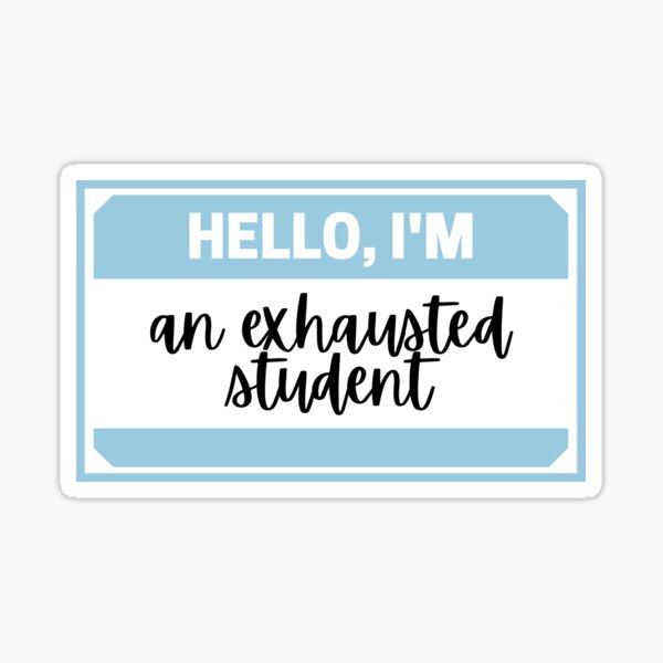 "Hello, I'm an exhausted student" Sticker by neesheew | Redbubble
