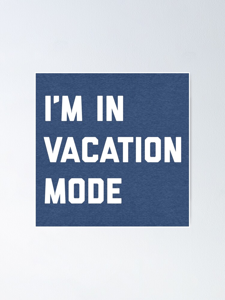 "Vacation Mode Funny Quote" Poster by quarantine81 | Redbubble