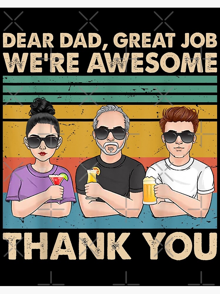 "Fathers Day Dear Dad Great Job We're Awesome Thank You " Poster for ...
