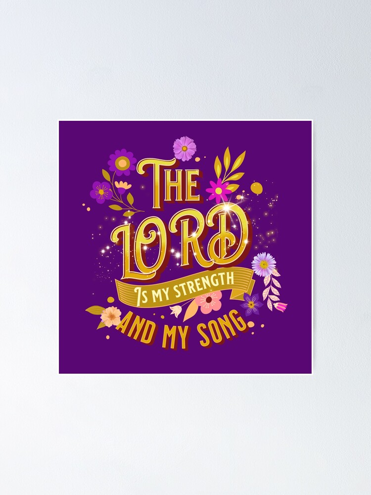 " The LORD is my strength and my Song" Poster for Sale by ...