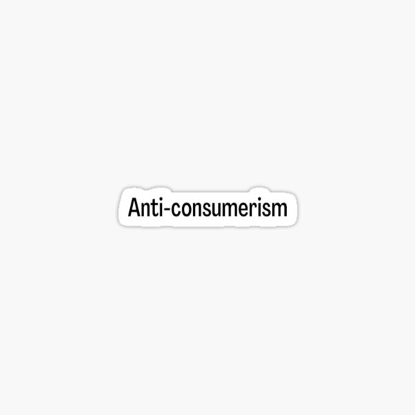 "Anti Consumerism" Sticker for Sale by Bluga | Redbubble