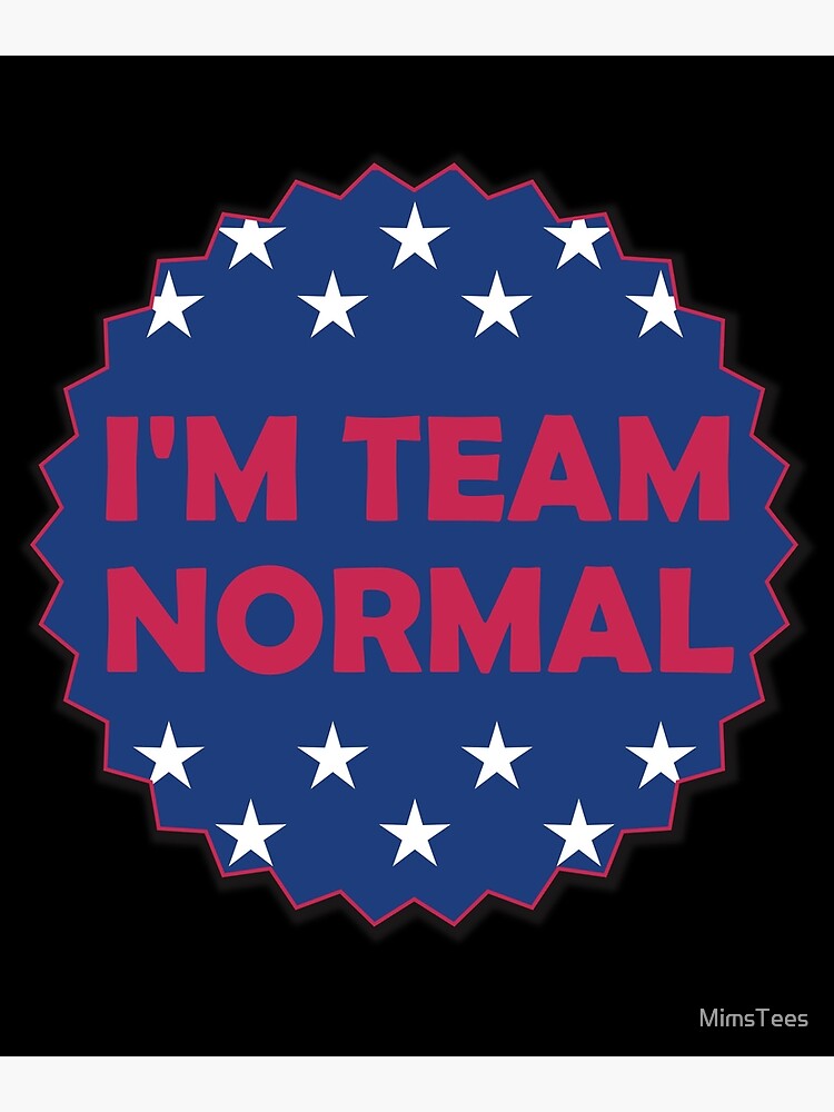 "I'm Team Normal Red and White and Blue" Poster for Sale by MimsTees ...