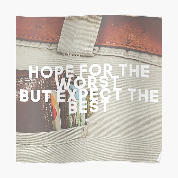 "Hope for the worst but expect the best Proverb" Poster for Sale by ...