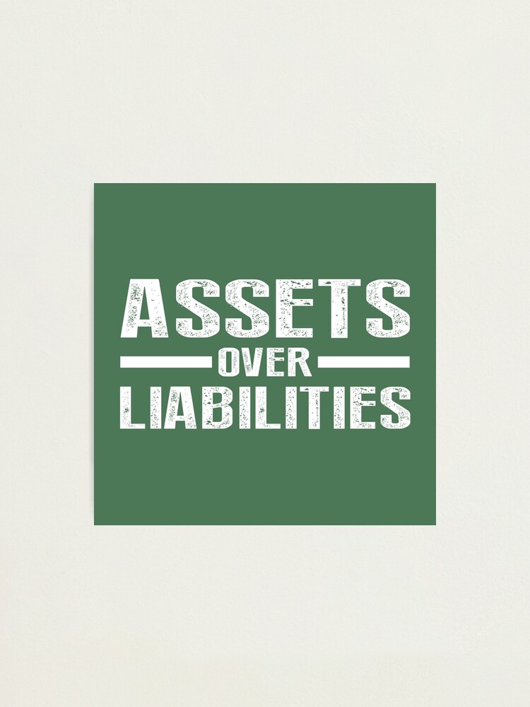 "Assets Over Liabilities Text in White" Photographic Print for Sale by ...