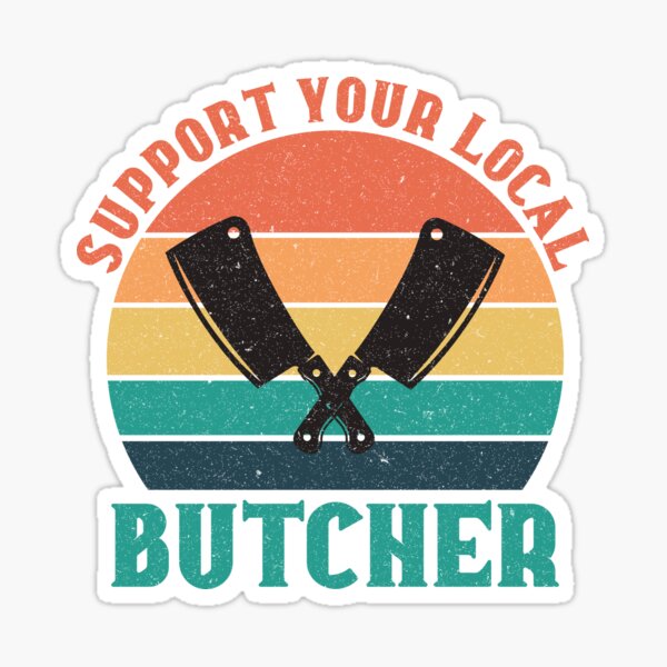 "Support Your Local Butcher: Funny Chef Gift - Butcher" Sticker by ...