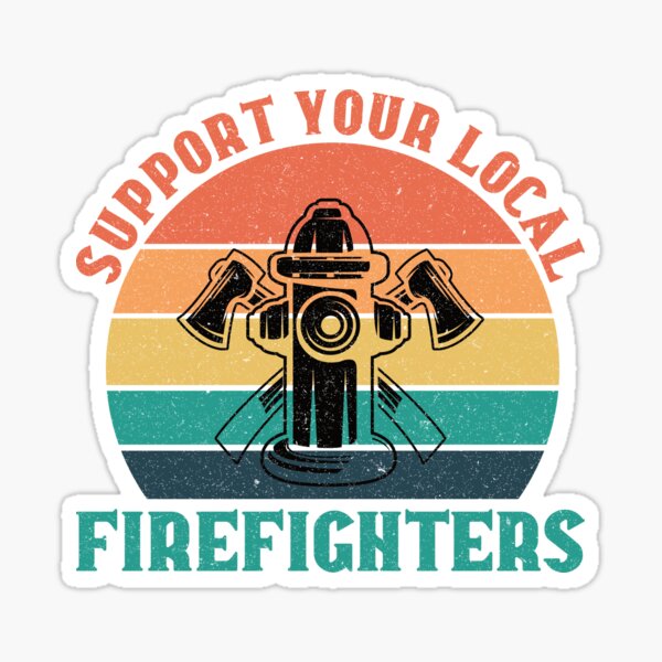 "Support Your Local Firefighters: Funny Firefighting Gift, Firefighter ...