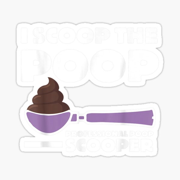 "Pooper Scooper I Scoop the Poop Fun Dog Pooper Professional " Sticker ...