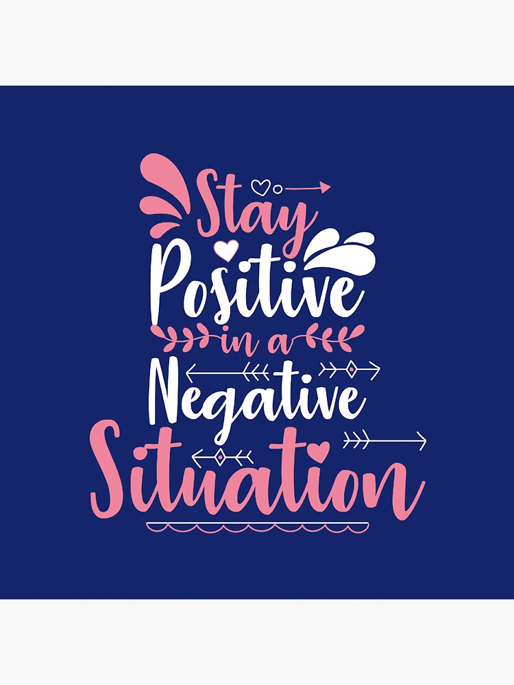 "stay positive in a negative situation" Sticker for Sale by Sumit8005 ...