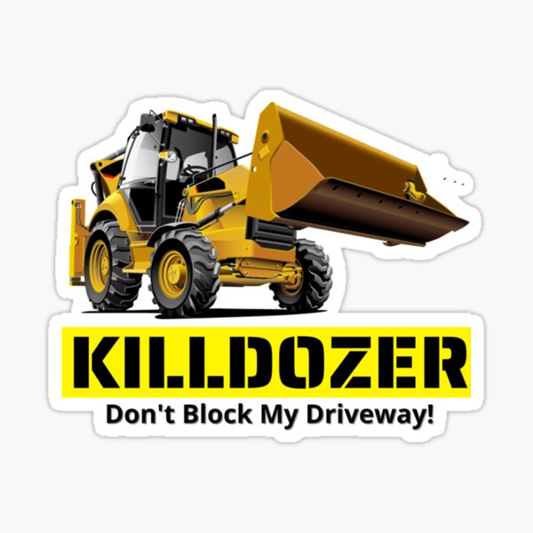 "KILLDOZER don_t block my driveway " Sticker for Sale by GabrielSmithh ...