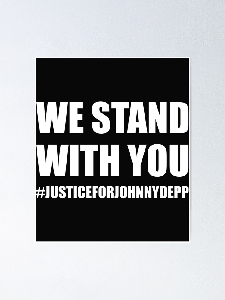 "Justice for Johnny Depp - we stand with you " Poster for Sale by ConstantStore | Redbubble