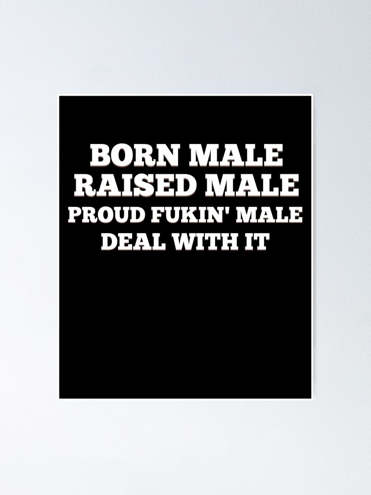 "born male raised male" Poster for Sale by SweeetArt | Redbubble