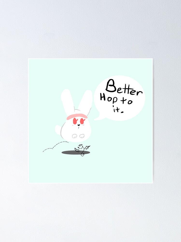 "Hop to it" Poster for Sale by Shy-ster | Redbubble