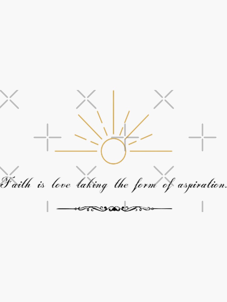 Faith is love taking the form of aspiration.” Quote" Sticker for Sale ...