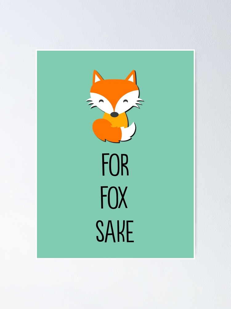 "FOR FOX SAKE" Poster by nkmanju | Redbubble