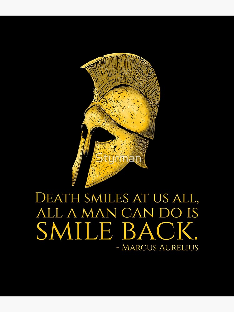"Death smiles at us all, all a man can do is smile back. - Marcus ...