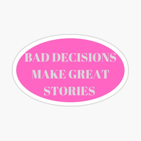 "Bad Decisions Make Great Stories" Sticker for Sale by ABBOUstore ...