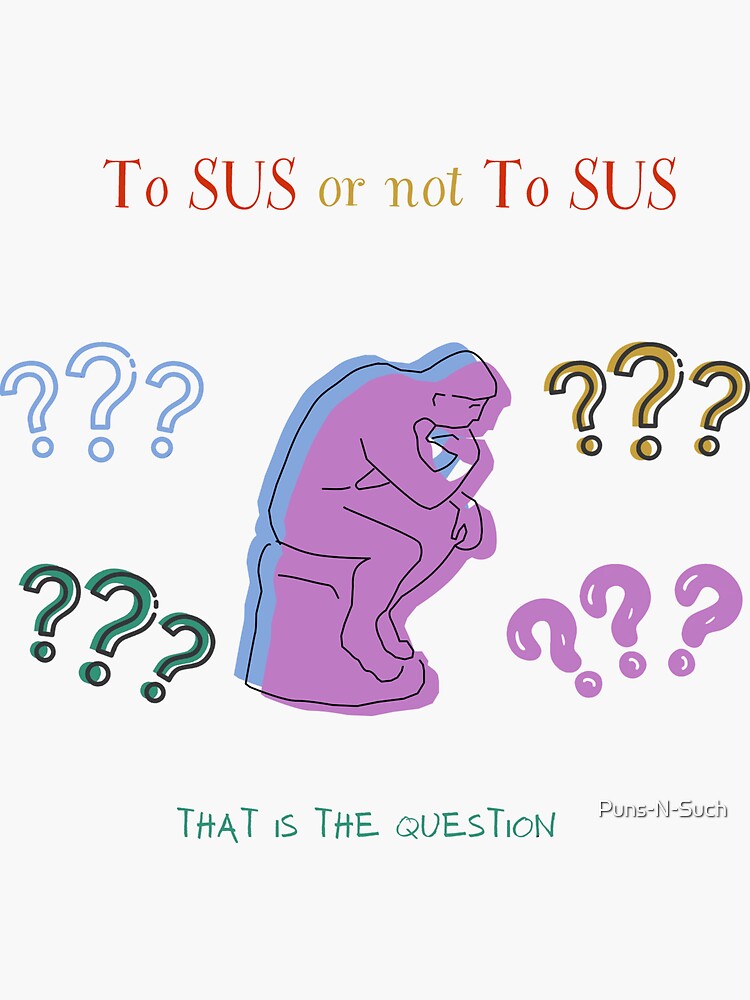 "To SUS or not To SUS " Sticker by Puns-N-Such | Redbubble