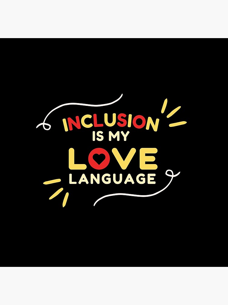 "Inclusion Is My Love Language" Poster for Sale by ninnasideas | Redbubble