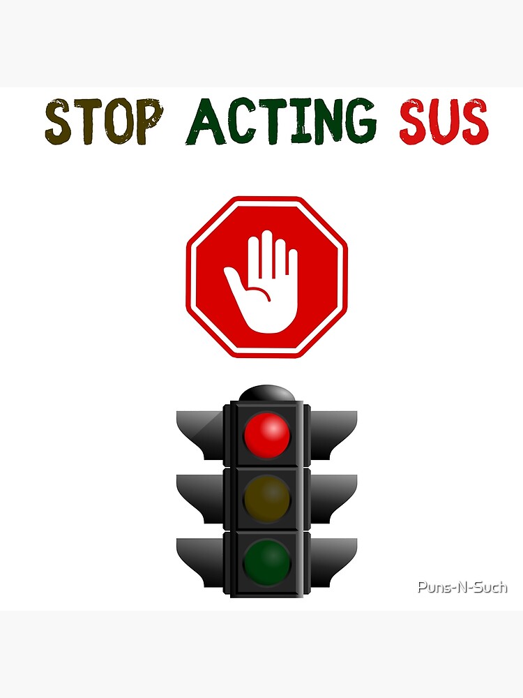 "Stop acting SUS " Poster for Sale by Puns-N-Such | Redbubble